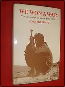 We Won a War: The Campaign in Oman, 1965-1975: Amazon.co.uk: John ...