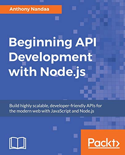 Buy Beginning API Development with Node.js: Build highly scalable ...