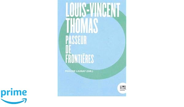 Louis-Vincent Thomas : Passeur de frontières - Le Blog du corps
