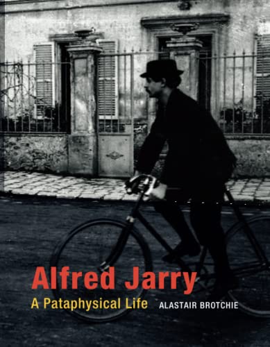 Alfred Jarry: A Pataphysical Life (The MIT Press) : Brotchie, Alastair ...