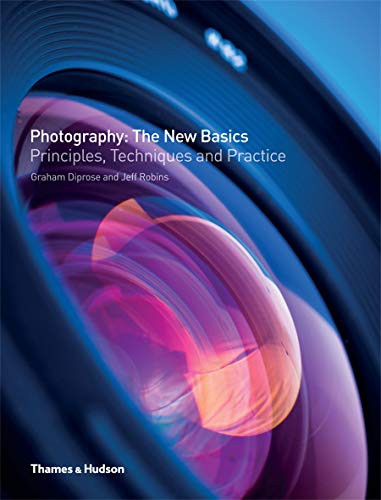 Photography: The New Basics: Principles, Techniques and Practice ...