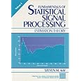 Fundamentals of Statistical Processing, Volume I: Estimation Theory (Prentice-hall Signal ...