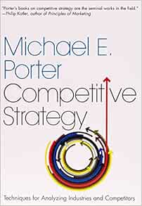 The Competitive Strategy: Techniques for Analyzing Industries and ...