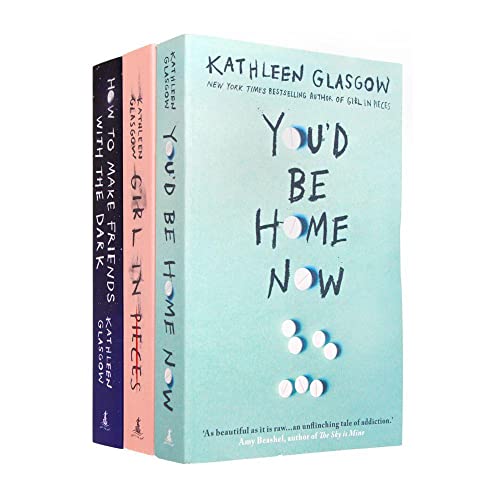 Kathleen Glasgow 3 Book Set Collection (You'd be home now, Girl in Pieces, How to make Friends ...