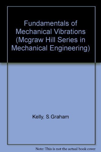 Fundamentals of Mechanical Vibrations (MCGRAW HILL SERIES IN MECHANICAL ...