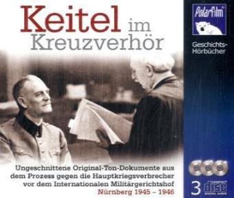 Keitel im Kreuzverhör (3 Audio-CD) : Sprecher: Eva Garg und Volker ...