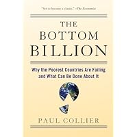 The Bottom Billion: Why the Poorest Countries are Failing and What Can ...