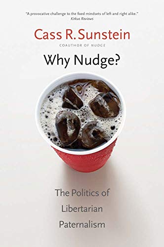 Why Nudge?: The Politics of Libertarian Paternalism (The Storrs ...
