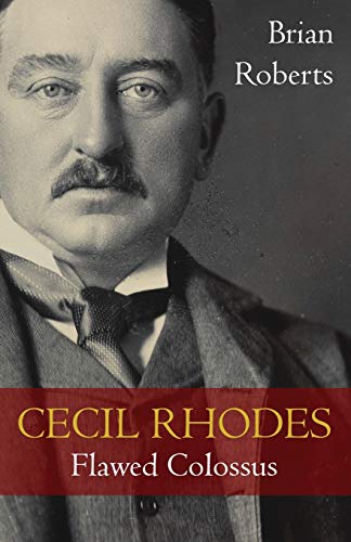 Cecil Rhodes: Flawed Colossus: Amazon.co.uk: Roberts, Brian ...