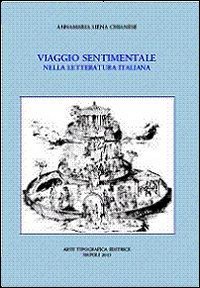 Viaggio sentimentale nella letteratura italiana : Siena Chianese, Anna ...