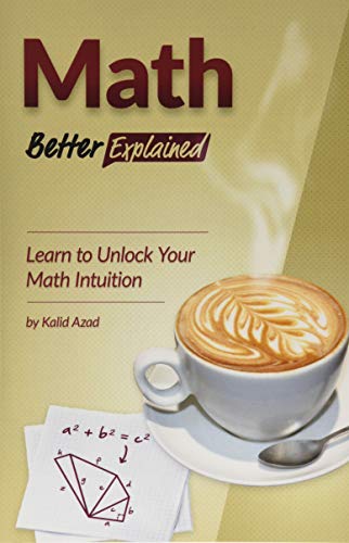 Buy Math, Better Explained: Learn to Unlock Your Math Intuition Book ...