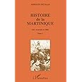 Amazon.fr - Histoire de la Martinique, tome 1. Des Arawaks à 1848 ...