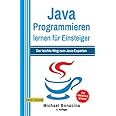 Java Programmieren: für Einsteiger: Der leichte Weg zum Java-Experten (2. Auflage: komplett neu ...