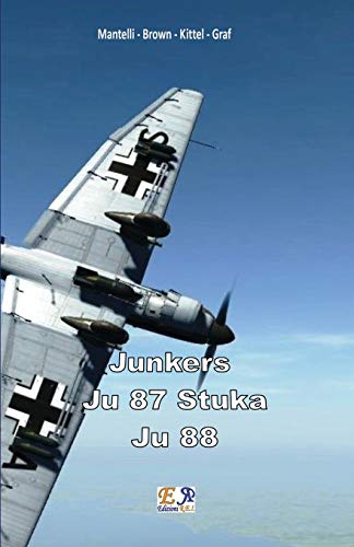 Junkers - Ju 87 Stuka - Ju 88 : Kittel - Graf, Mantelli - Brown ...