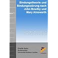 Bindungstheorie und Bindungsstörung nach John Bowlby und Mary Ainsworth: Studienarbeit: Wie ...