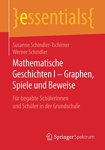 Mathematische Geschichten I – Graphen, Spiele und Beweise: Für begabte ...