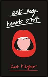 Eat My Heart Out: Amazon.co.uk: Zoe Pilger: 9781781251348: Books