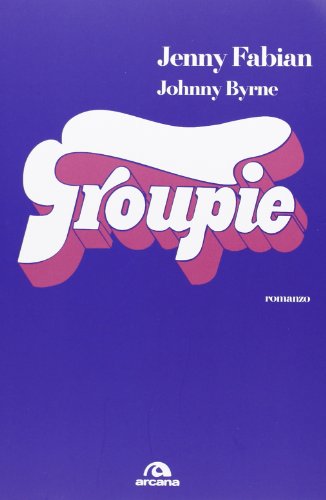 Groupie: Amazon.co.uk: Jenny Fabian, Johnny Byrne: 9788862313032: Books
