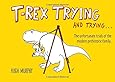 T-Rex Trying: The Unfortunate Trials of the Tyrant Lizard King: Amazon ...