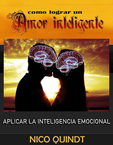 Cómo lograr un amor inteligente: Aplicar la inteligencia emocional para ...