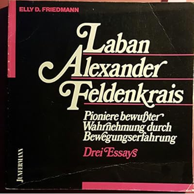 Kip Gerard: Laban, Alexander, Feldenkrais. Pioniere BewuBter ...