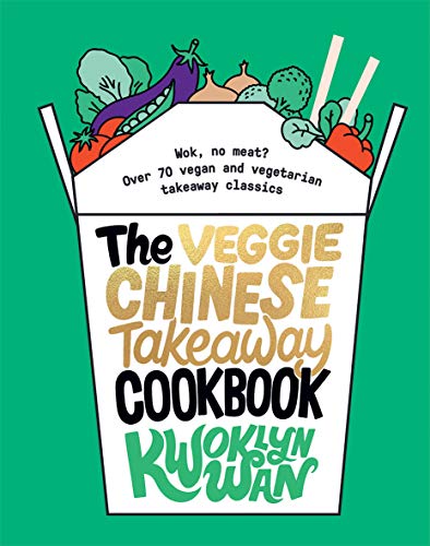 The Veggie Chinese Takeaway Cookbook: Wok, No Meat? Over 70 Vegan and ...