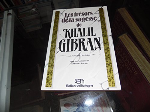 Les Trésors de la sagesse ; de Khalil Gibran ; introd. Joseph Sheban