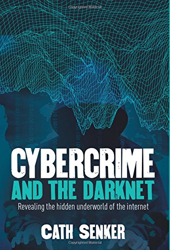 Cybercrime and the Darknet: Revealing the hidden underworld of the ...