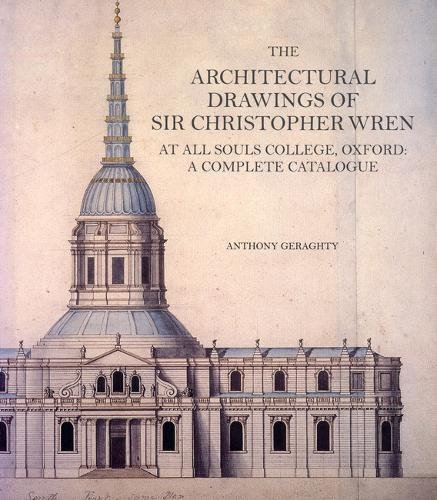 The Architectural Drawings of Sir Christopher Wren at All Souls College ...