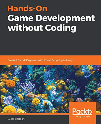 Hands On Game Development Without Coding Create 2d And 3d Games With 5537