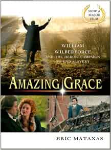 Amazing Grace: William Wilberforce and the Heroic Campaign to End ...