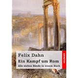 Ein Kampf um Rom: Historischer Roman : Dahn, Felix: Amazon.de: Bücher