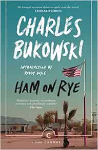 Ham On Rye (Canons): Amazon.co.uk: Bukowski, Charles, Doyle, Roddy ...