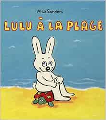 Amazon.fr - lulu a la plage - SANDERS ALEX - Livres