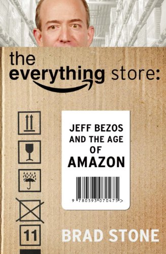 The Everything Store: Jeff Bezos and the Age of Amazon : Stone Brad ...