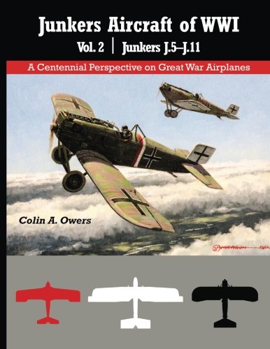 Junkers Aircraft of WWI: Volume 2 Junkers J.5–J.11: Volume 31 (Great ...