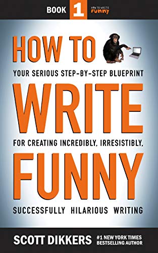 How to Write Funny: Your Serious, Step-By-Step Blueprint For Creating ...