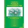 Praxisbuch traumasensitives Yoga: Über die heilende Wirkung von Yoga ...