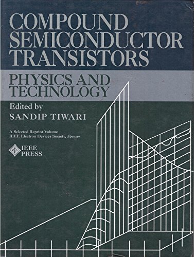 Compound Semiconductor Transistors: Physics and Technology : Tiwari, Sandip, Tiwari, Sandip ...