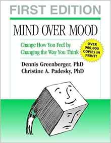 Mind Over Mood: Change How You Feel By Changing the Way You Think ...