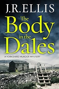 The Body in the Dales (A Yorkshire Murder Mystery Book 1) eBook: J. R ...