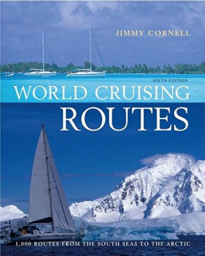 World Cruising Routes: 1000 Routes from the South Seas to the Arctic ...