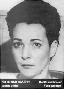 No Other Reality: Life and Times of Nora Astorga: Amazon.co.uk: Daniel ...