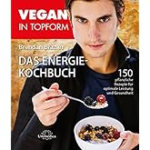 Vegan in Topform - Das Kochbuch: 200 pflanzliche Rezepte für optimale ...