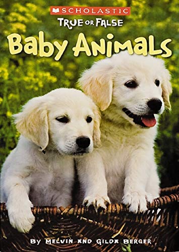 Scholastic True or False: Baby Animals : Berger, Melvin, Berger, Gilda ...