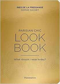 Parisian Chic Look Book: What Should I wear Today?: Amazon.co.uk: Ines ...