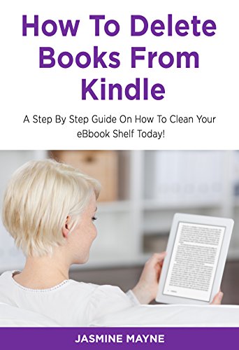 How To Delete Books From Kindle: Clean Your Shelf Today!: Amazon.co.uk ...