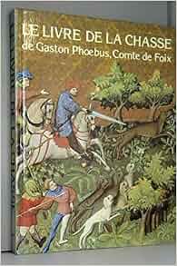 Amazon.fr - le livre de la chasse de gaston phébus comte de foix ...