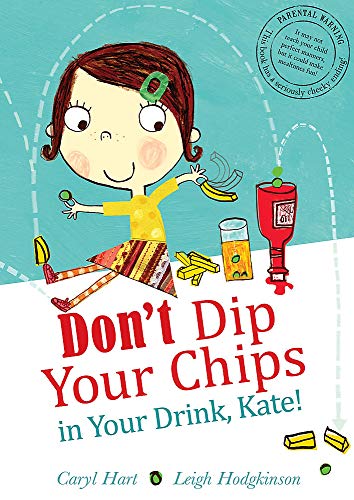 Don't Dip Your Chips in Your Drink, Kate : Caryl Hart, Leigh Hodgkinson ...