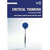 Critical Thinking: A Concise Guide : Bowell, Tracy, Kemp, Gary: Amazon ...